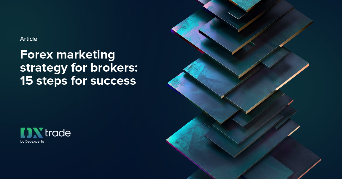 Forex Marketing Strategy for Brokers: 15 Steps for Success - DXtrade ...