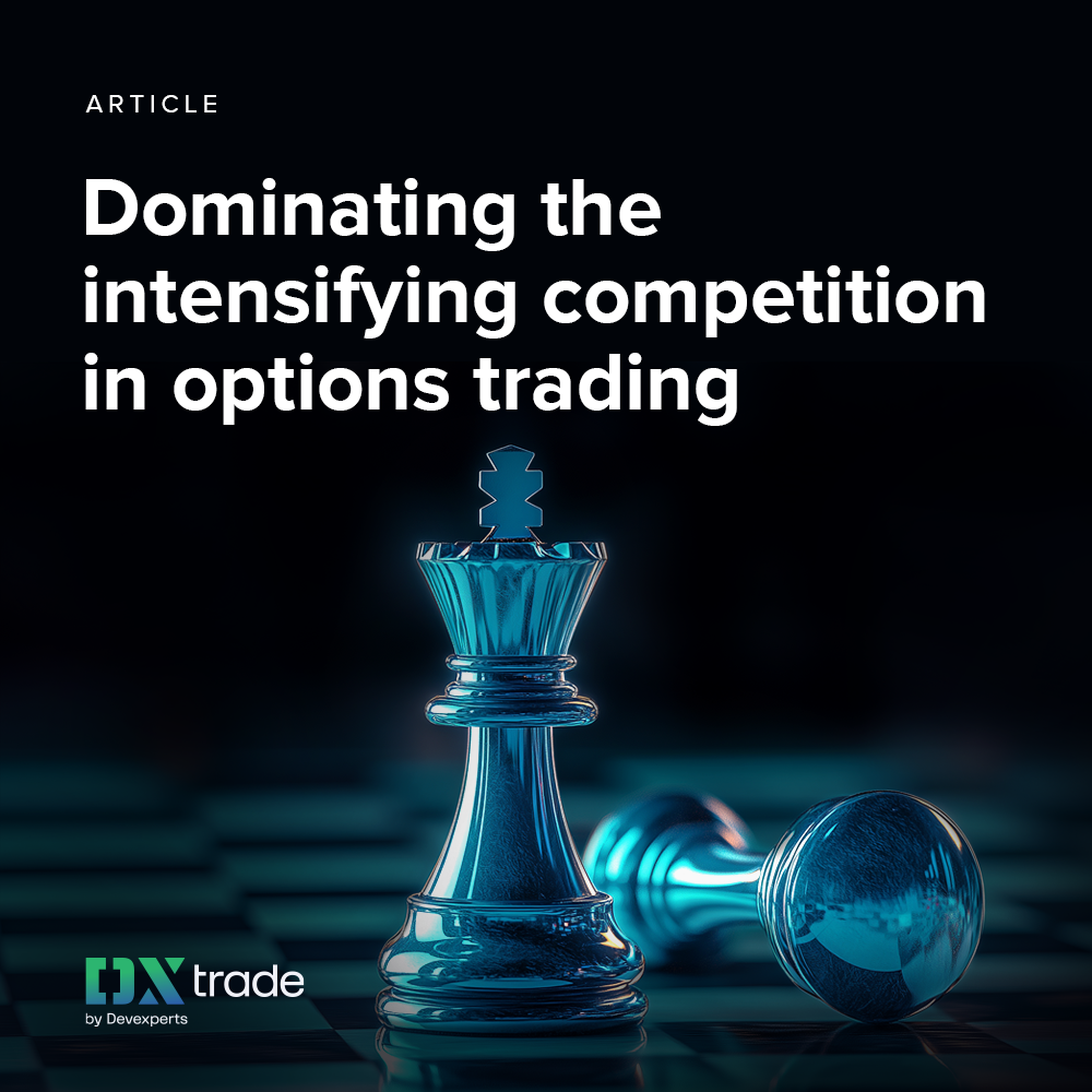 Dominating the Intensifying Competition in Options Trading - DXtrade ...