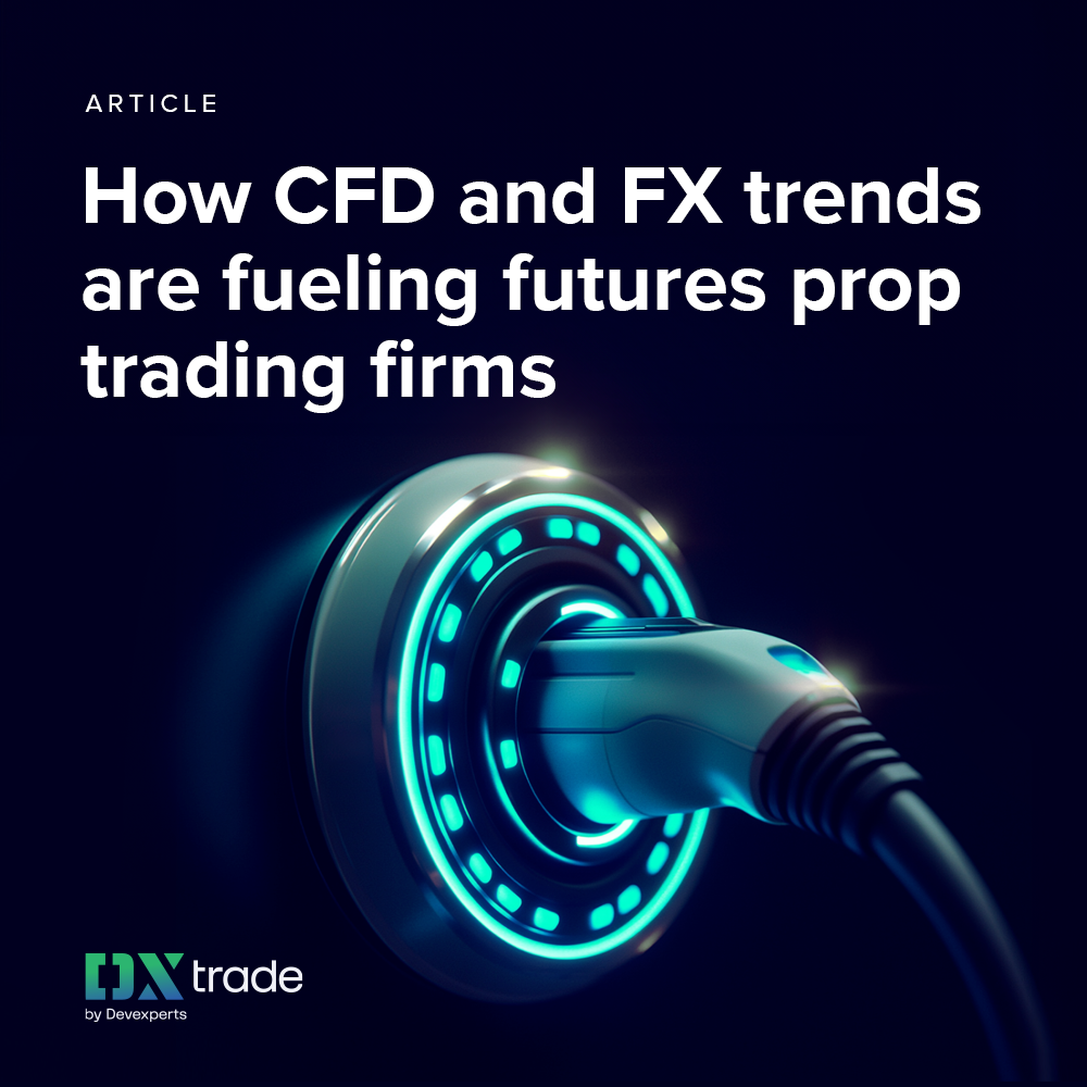 How CFD and FX Trends Are Fueling Futures Prop Trading Firms - DXtrade Platform